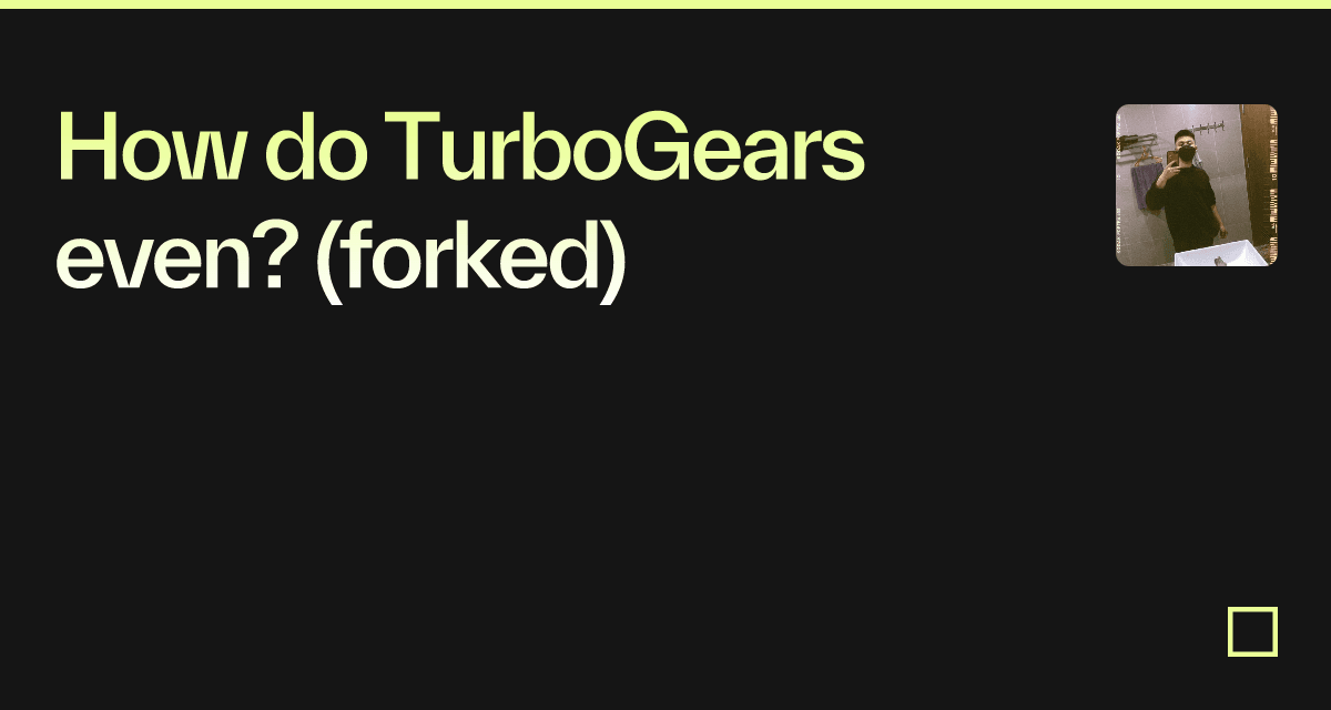 How do TurboGears even? (forked) - Codesandbox