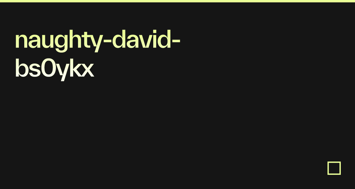 naughty-david-bs0ykx - Codesandbox