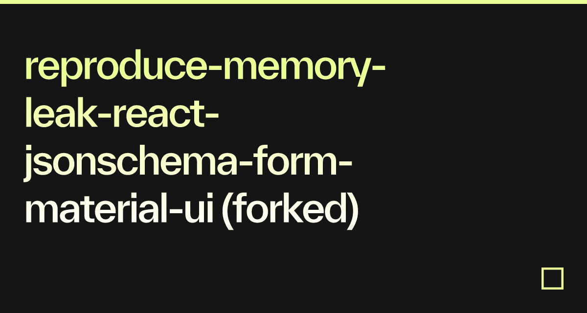 reproduce-memory-leak-react-jsonschema-form-material-ui (forked) - Codesandbox