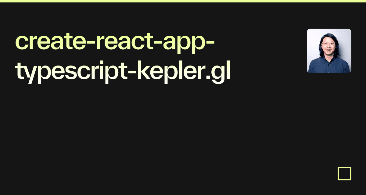 create-react-app-typescript-kepler.gl - Codesandbox