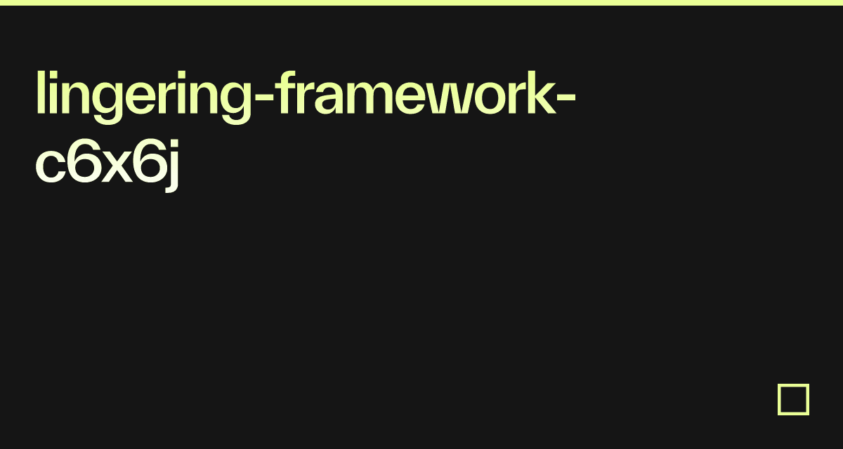lingering-framework-c6x6j - Codesandbox