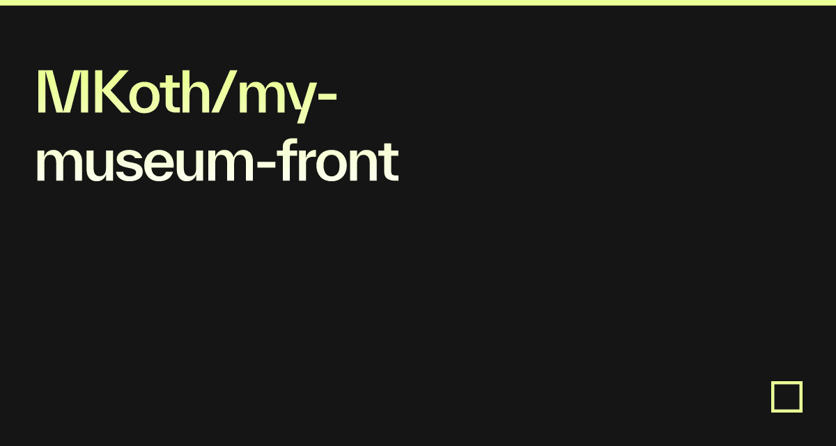 MKoth/my-museum-front - Codesandbox