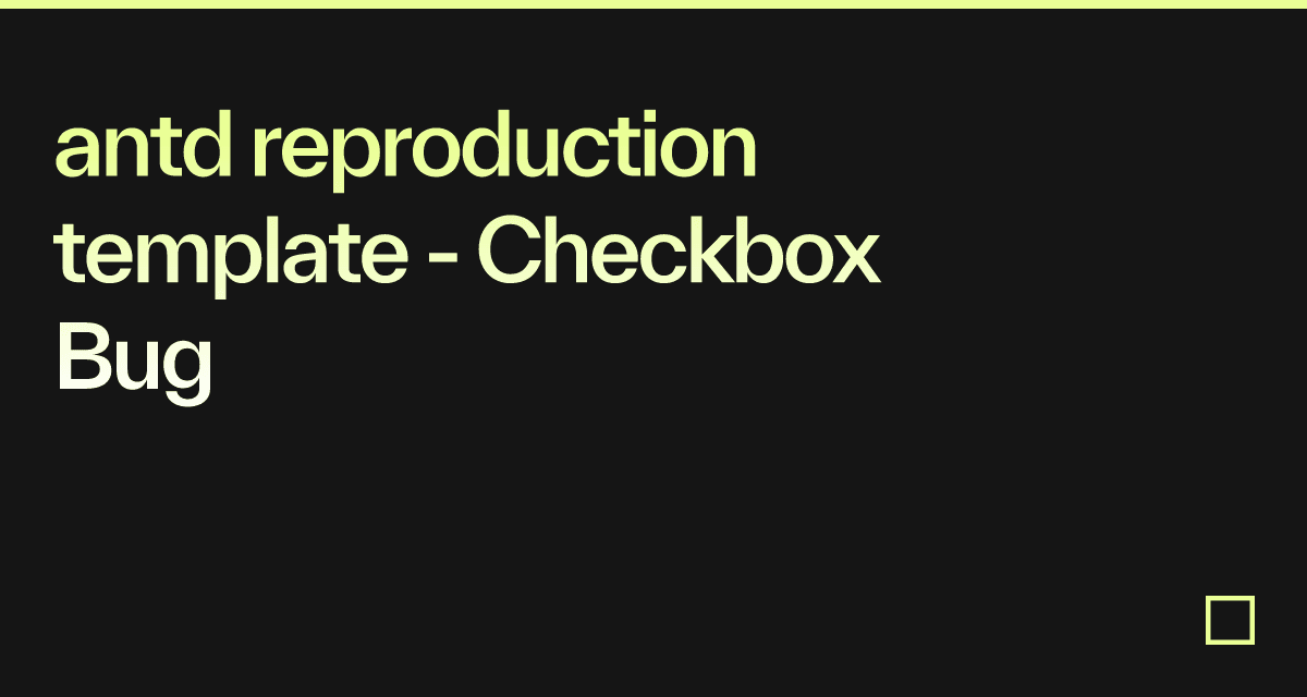 antd reproduction template - Checkbox Bug - Codesandbox