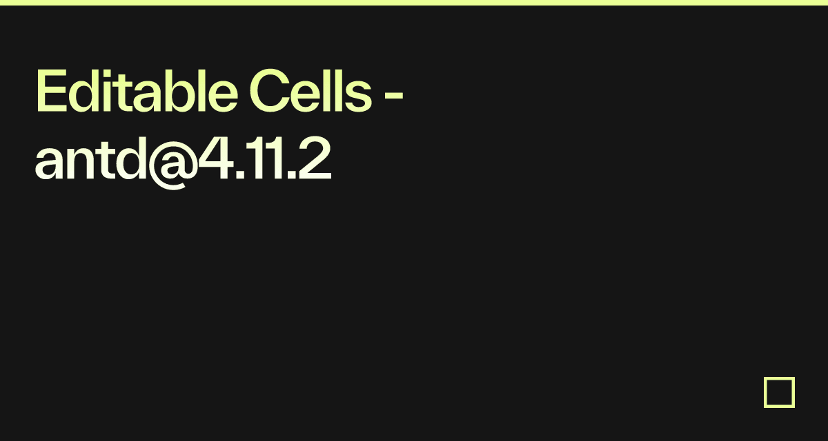 Editable Cells - antd@4.11.2 - Codesandbox
