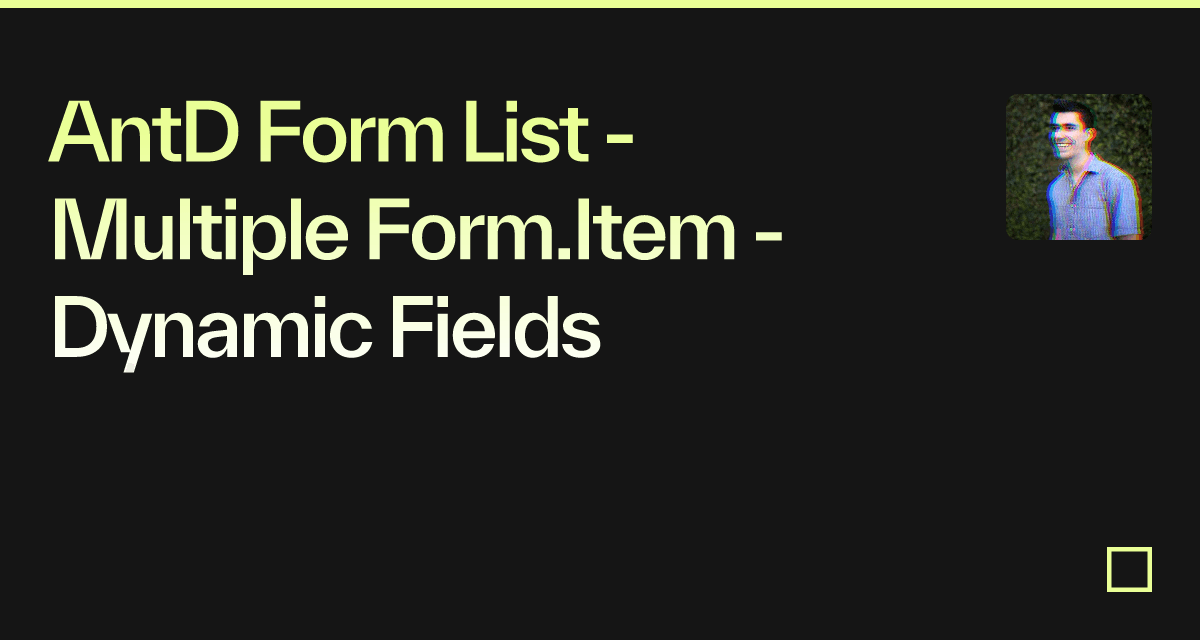 AntD Form List - Multiple Form.Item - Dynamic Fields - Codesandbox AntD Form List - Multiple Form.Item - Dynamic Fields - Codesandbox