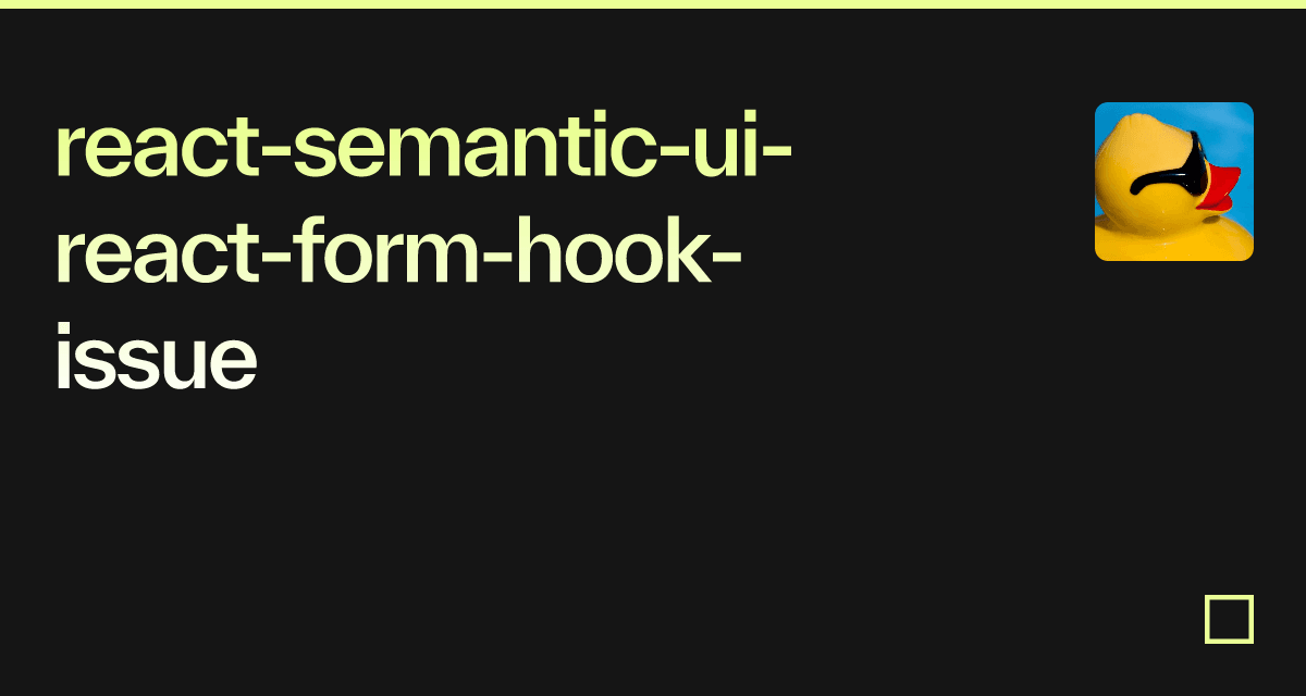 React Semantic Ui React Form Hook Issue Codesandbox 
