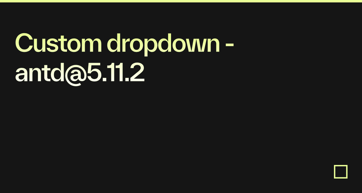 Custom dropdown - antd@5.11.2 - Codesandbox
