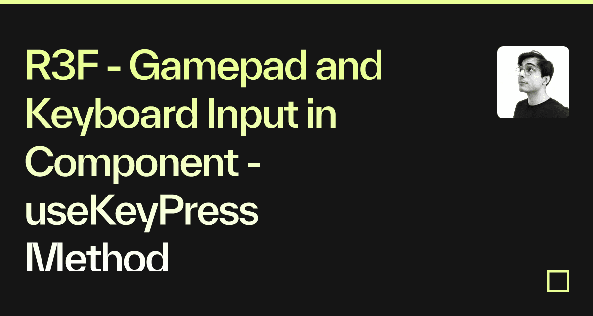 R3F - Gamepad and Keyboard Input in Component - useKeyPress Method - Codesandbox