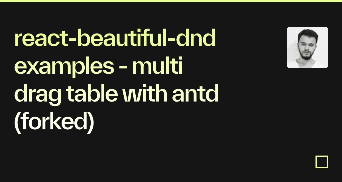 React Beautiful Dnd Examples Multi Drag Table With Antd Forked Codesandbox