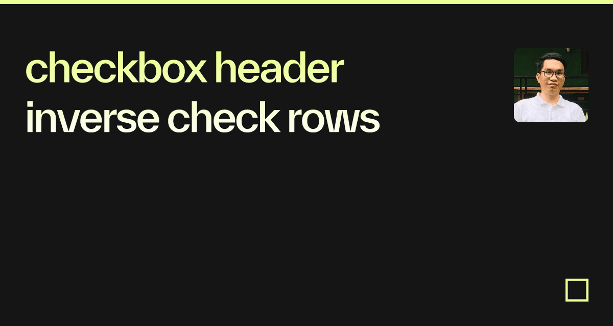 Checkbox Header Inverse Check Rows Codesandbox