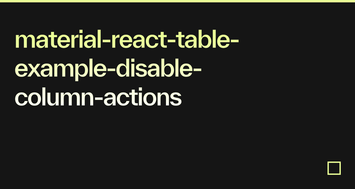 Material React Table Example Disable Column Actions Codesandbox