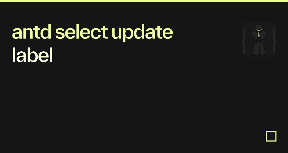 antd select update label - Codesandbox