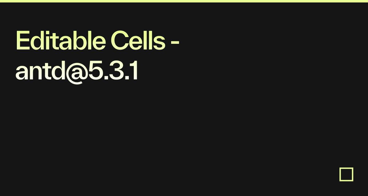Editable Cells - antd@5.3.1 - Codesandbox
