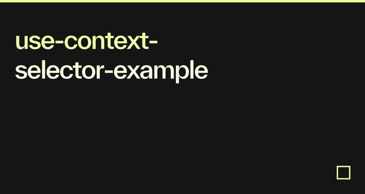 Use Context Selector Example Codesandbox