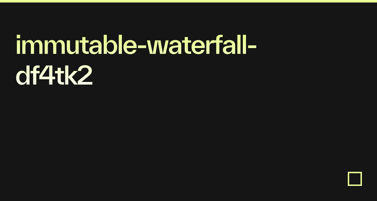 immutable-waterfall-df4tk2 - Codesandbox