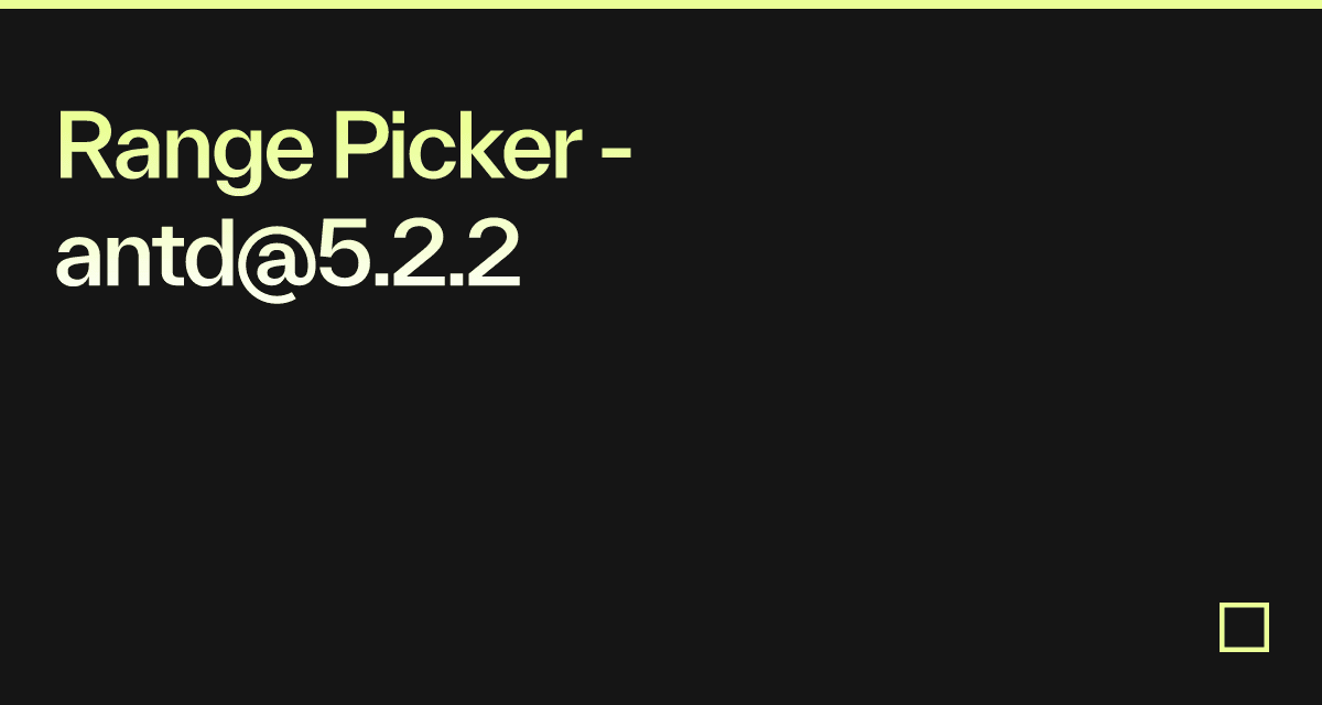 Range Picker - antd@5.2.2 - Codesandbox Range Picker - antd@5.2.2 - Codesandbox