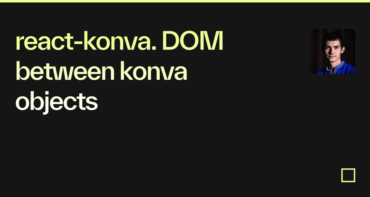 React Konva Dom Between Konva Objects Codesandbox