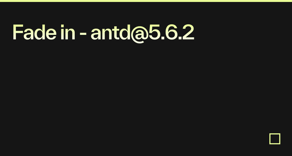 Fade in - antd@5.6.2 - Codesandbox