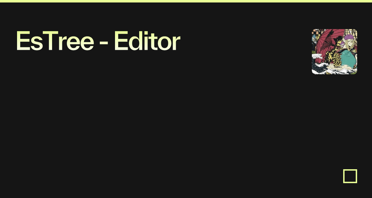 EsTree - Editor - Codesandbox