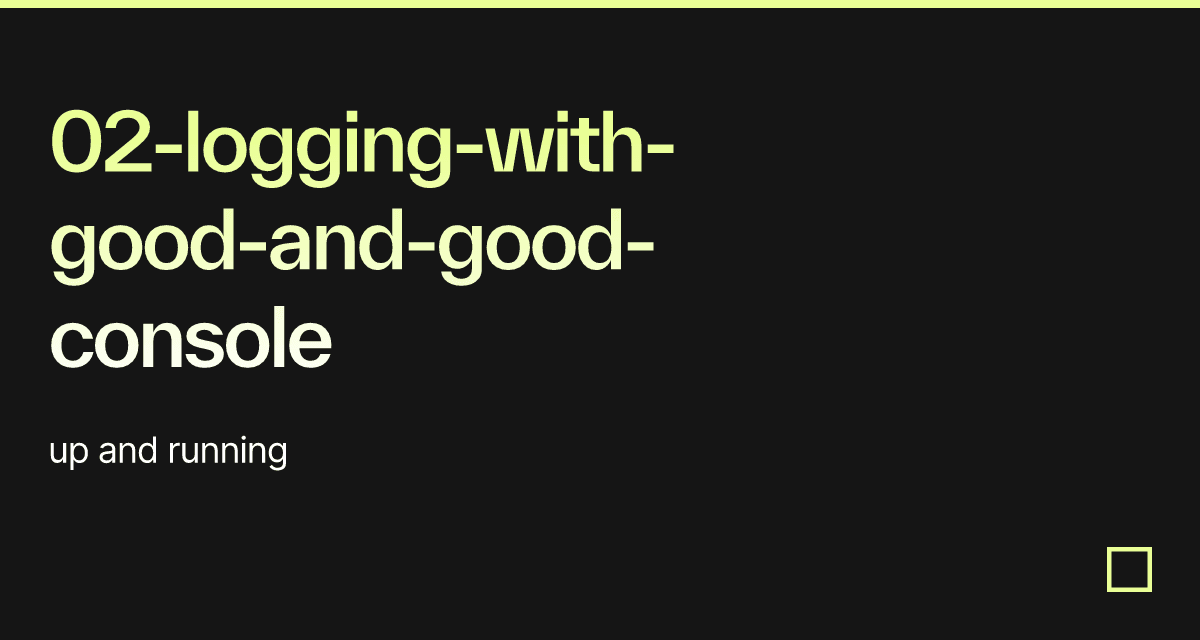 02 Logging With Good And Good Console Codesandbox