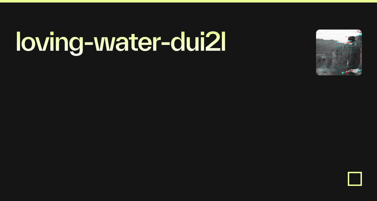 loving-water-dui2l - Codesandbox