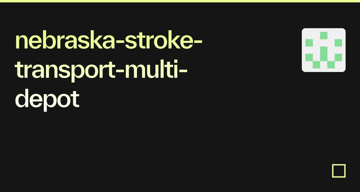 nebraska-stroke-transport-multi-depot - Codesandbox
