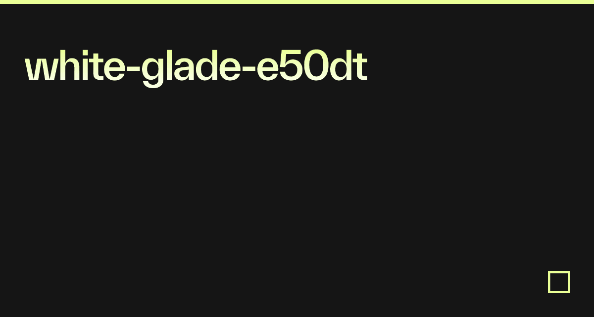 white-glade-e50dt - Codesandbox
