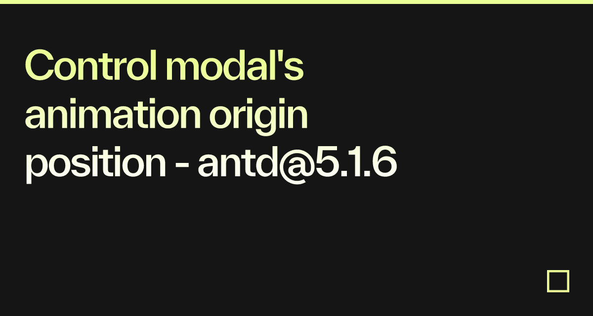 Control modal's animation origin position - antd@5.1.6 - Codesandbox