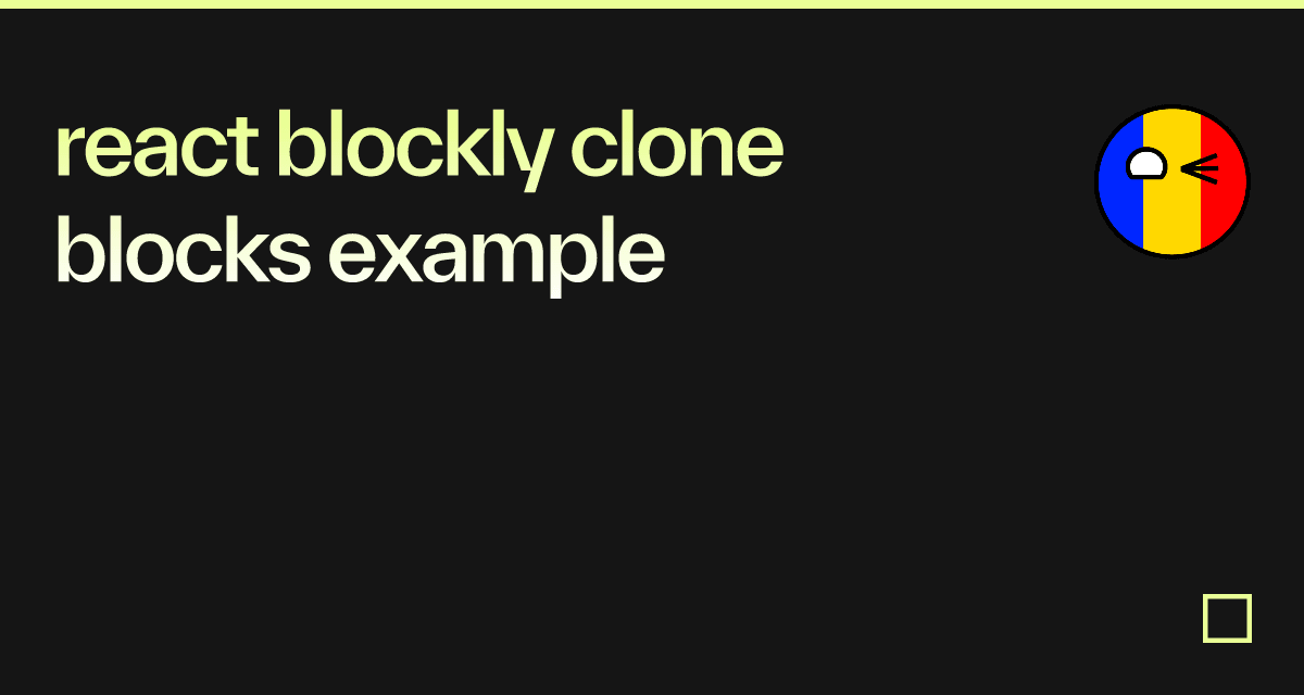 React Blockly Clone Blocks Example Codesandbox
