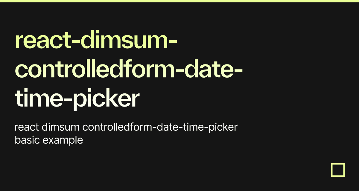 react-dimsum-controlledform-date-time-picker - Codesandbox