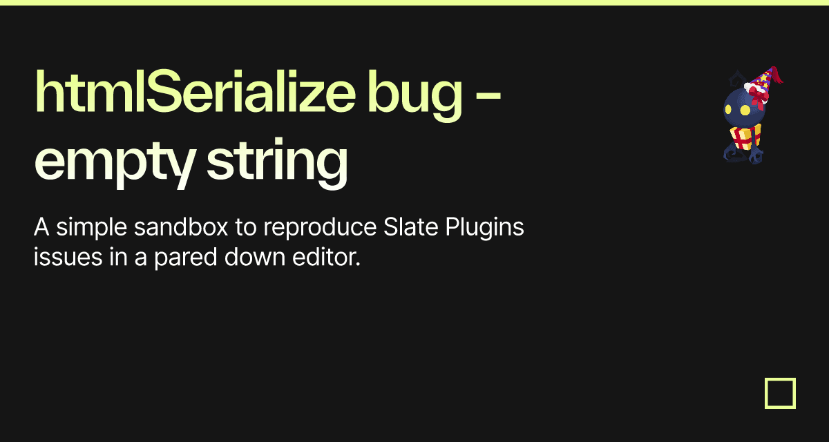 htmlSerialize bug – empty string - Codesandbox