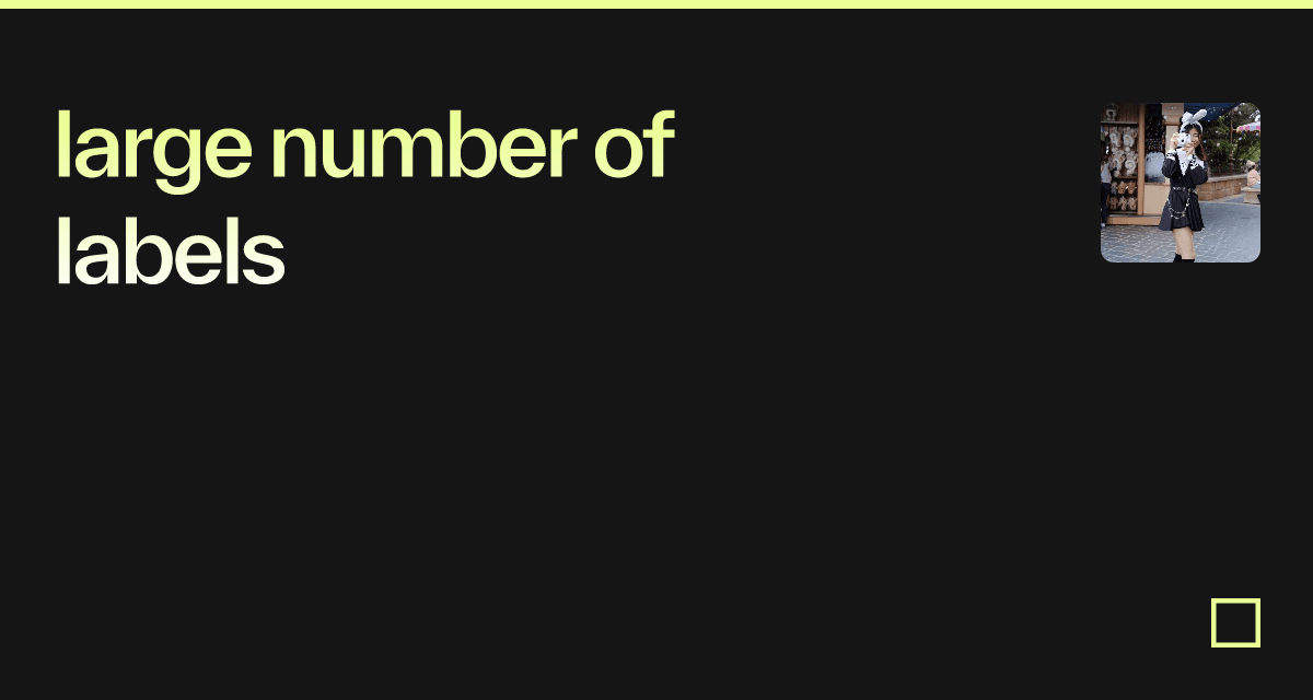 large number of labels - Codesandbox