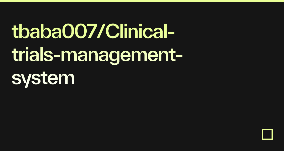 tbaba007/Clinical-trials-management-system - Codesandbox