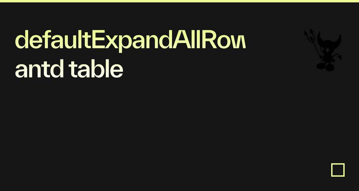 defaultExpandAllRows antd table - Codesandbox