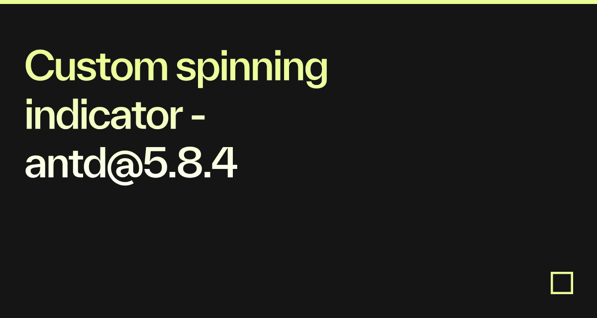 Custom spinning indicator - antd@5.8.4 - Codesandbox
