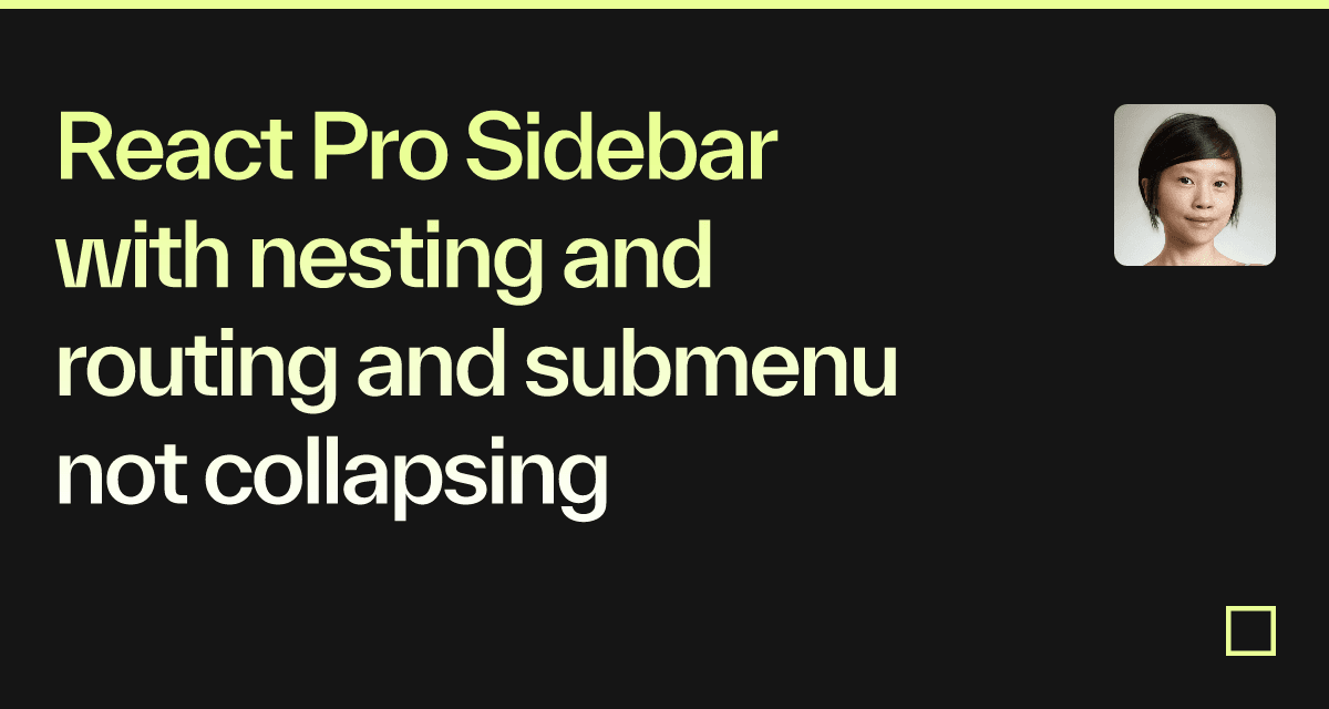 React Pro Sidebar With Nesting And Routing And Submenu Not Collapsing Codesandbox