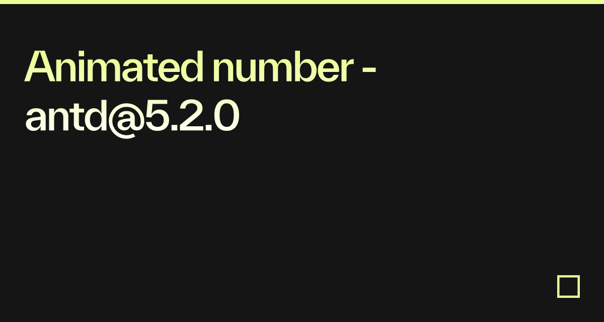 Animated number - antd@5.2.0 - Codesandbox