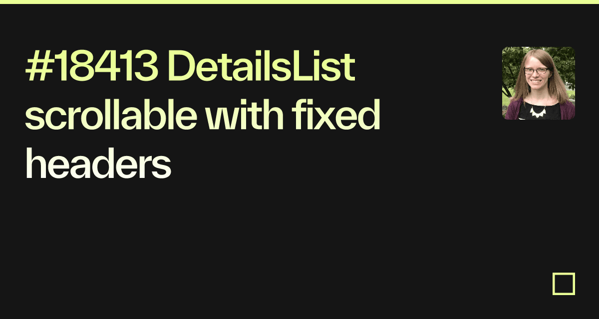 #18413 DetailsList scrollable with fixed headers - Codesandbox #18413 DetailsList scrollable with fixed headers - Codesandbox