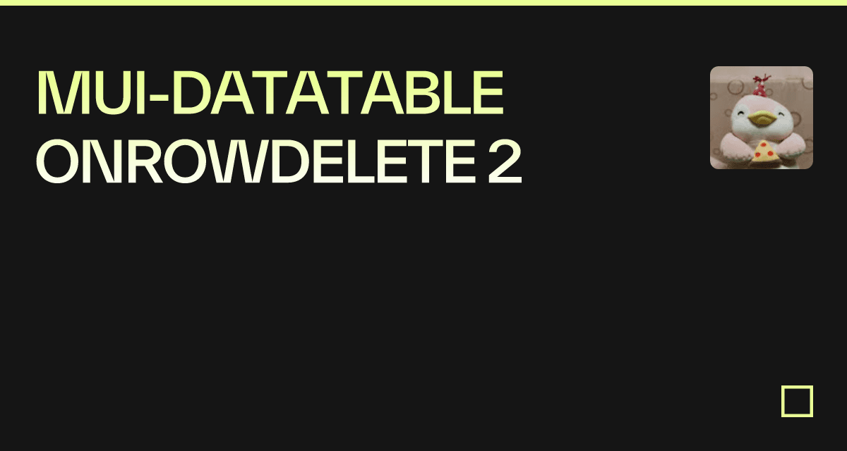MUI-DATATABLE ONROWDELETE 2 - Codesandbox