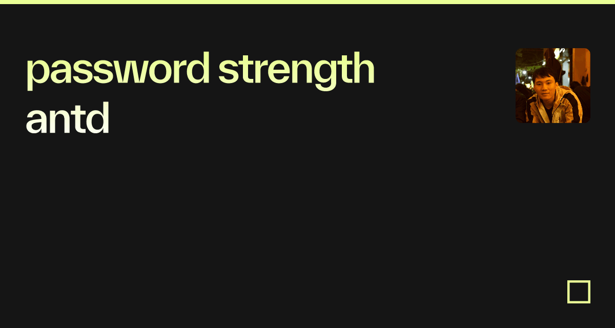 password strength antd - Codesandbox password strength antd - Codesandbox