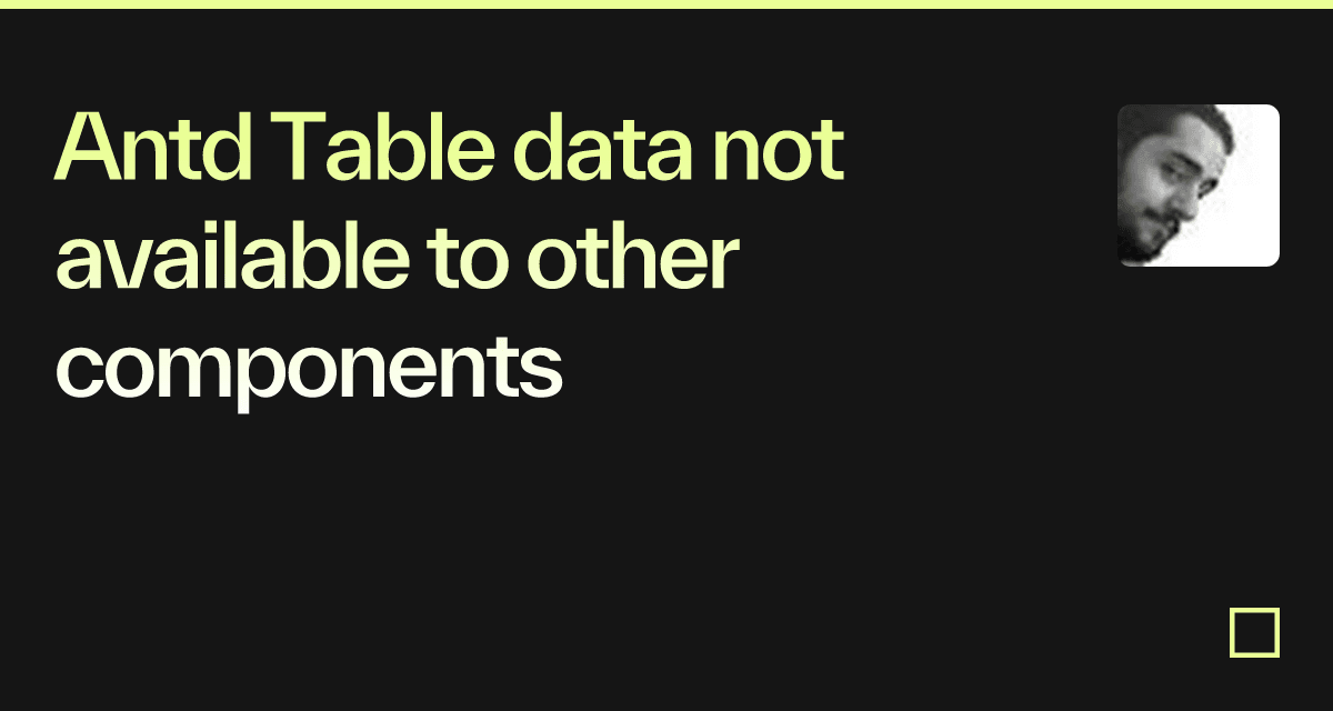 Antd Table data not available to other components - Codesandbox