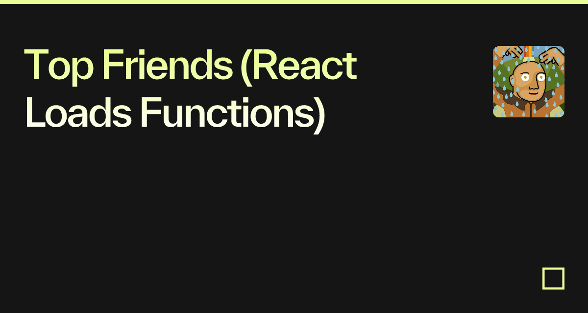 Top Friends (React Loads Functions) - Codesandbox