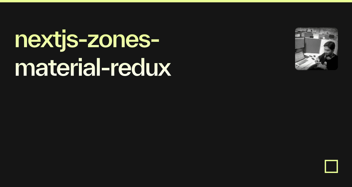 nextjs-zones-material-redux - Codesandbox nextjs-zones-material-redux - Codesandbox