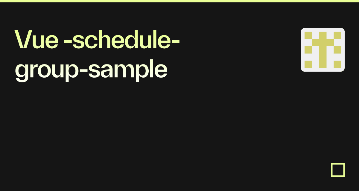 Vue -schedule-group-sample - Codesandbox