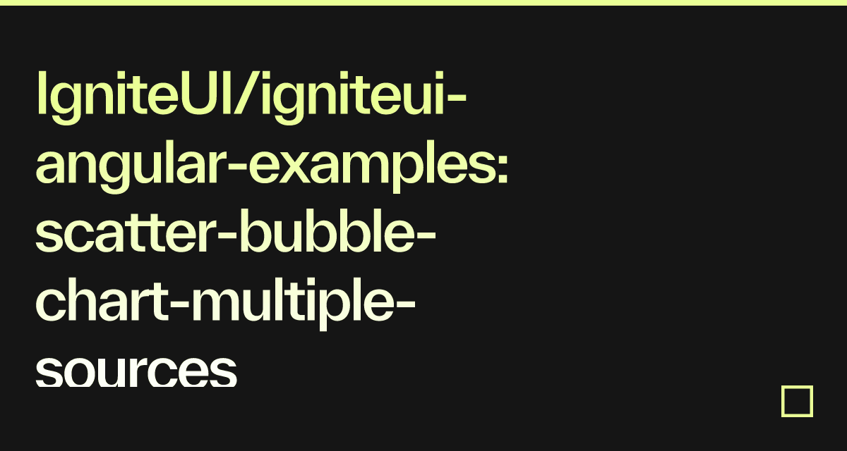 IgniteUI/igniteui-angular-examples: scatter-bubble-chart-multiple-sources - Codesandbox