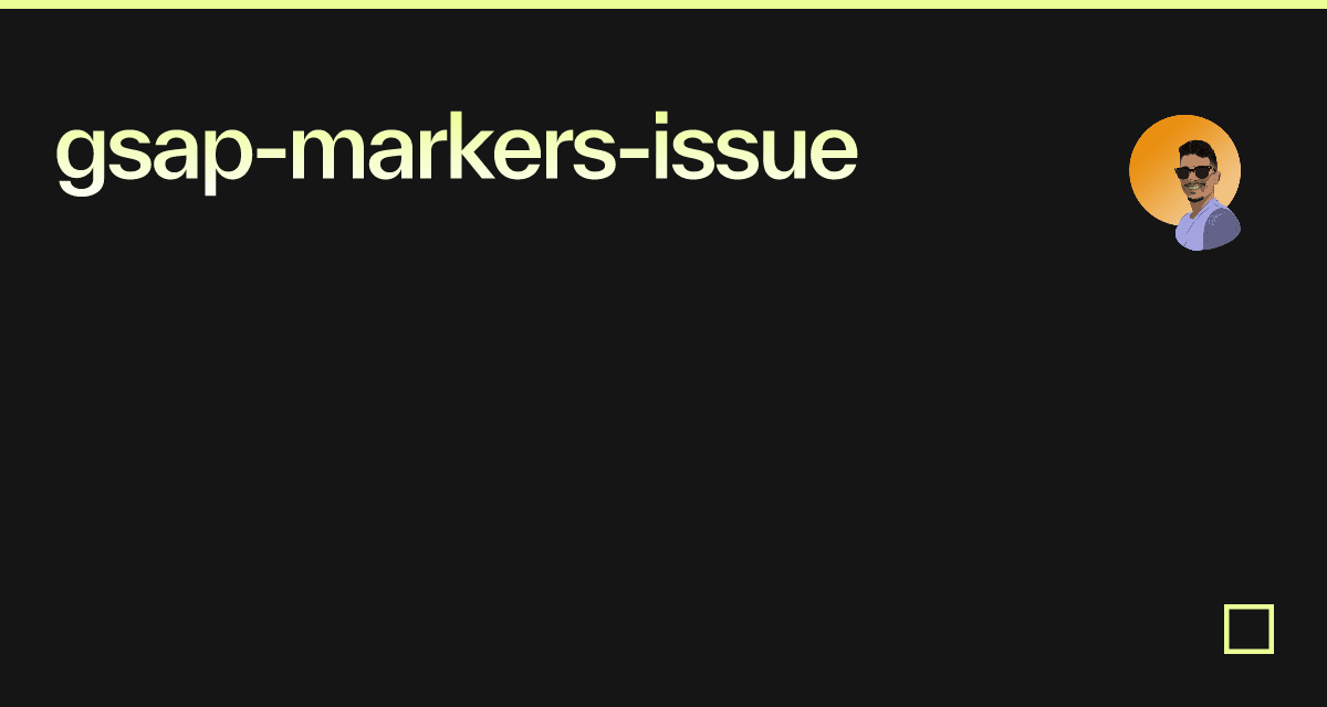gsap-markers-issue - Codesandbox gsap-markers-issue - Codesandbox