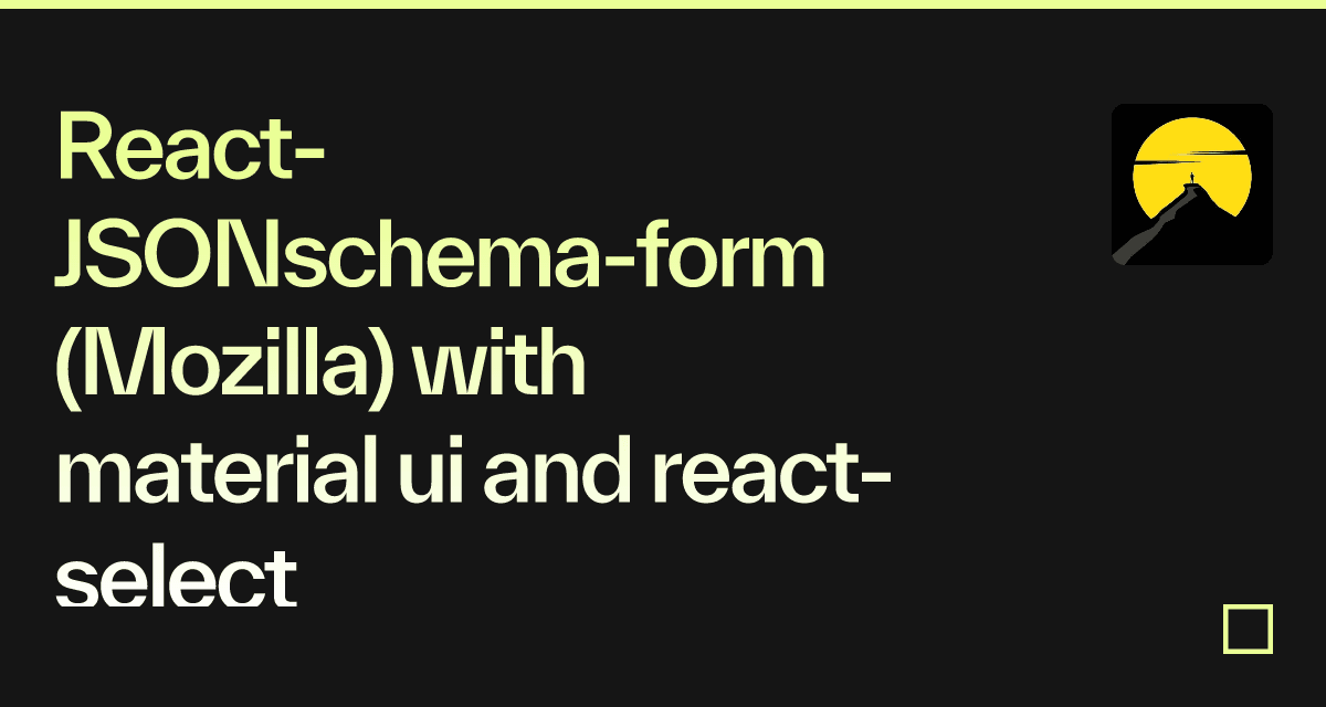 React-JSONschema-form (Mozilla) with material ui and react-select ... React-JSONschema-form (Mozilla) with material ui and react-select ...