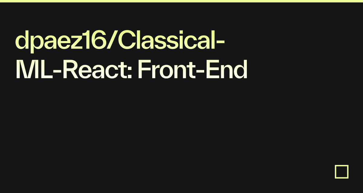 dpaez16/Classical-ML-React: Front-End - Codesandbox