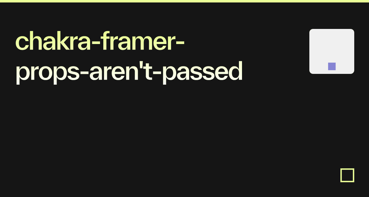 chakra-framer-props-aren't-passed - Codesandbox