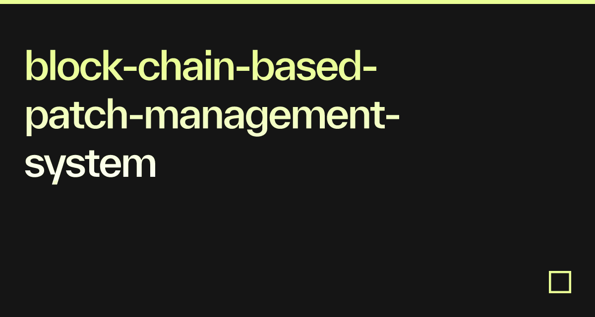 block-chain-based-patch-management-system - Codesandbox